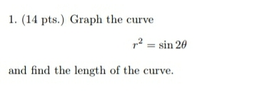 Solved 1. (14 pts.) Graph the curve r2 sin 2θ and find the | Chegg.com