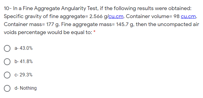 Solved 10- In a Fine Aggregate Angularity Test, if the | Chegg.com