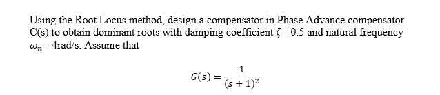 Solved Using the Root Locus method, design a compensator in | Chegg.com