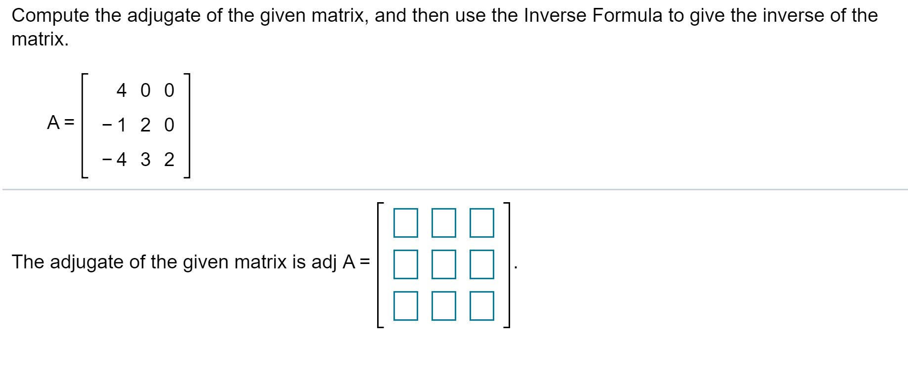 Solved Compute the adjugate of the given matrix, and then | Chegg.com