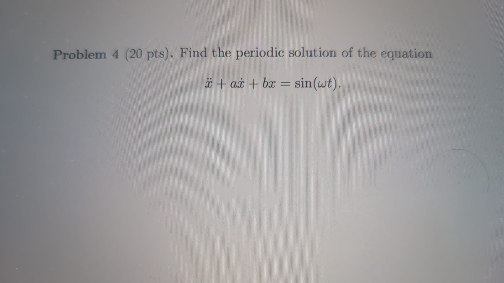 Solved Problem 4 (20 pts). Find the periodic solution of the | Chegg.com