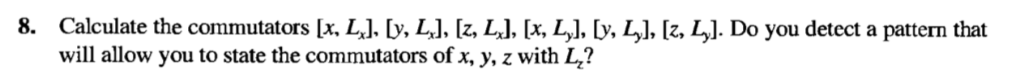 Solved 8. Calculate the commutators x. LJ. y. LJ. lz L. x, | Chegg.com