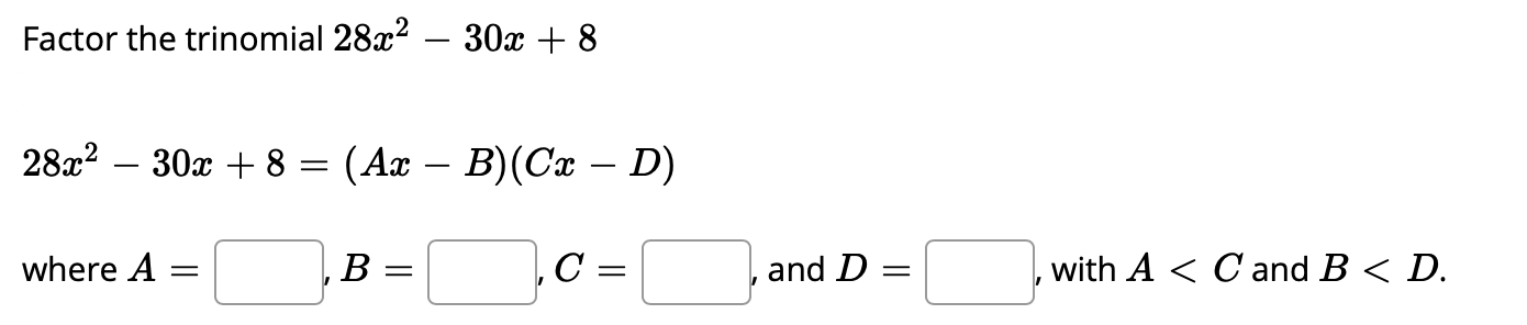 Solved Factor the trinomial 28x2 – 30x + 8 28x2 – 30x + 8 = | Chegg.com