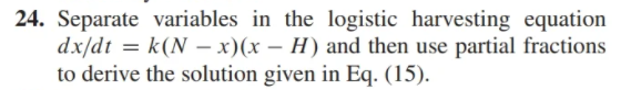 Solved 24. Separate variables in the logistic harvesting | Chegg.com