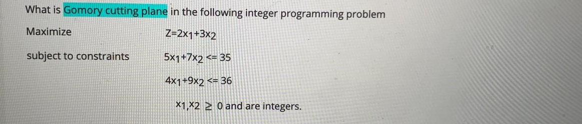 Solved What is Gomory cutting plane in the following integer | Chegg.com