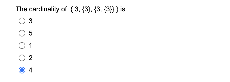 Solved The cardinality of {3,{3},{3,{3}}} is 3 5 1 2 4 | Chegg.com