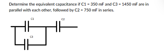 Solved Determine the equivalent capacitance if C1 = 350 mF | Chegg.com