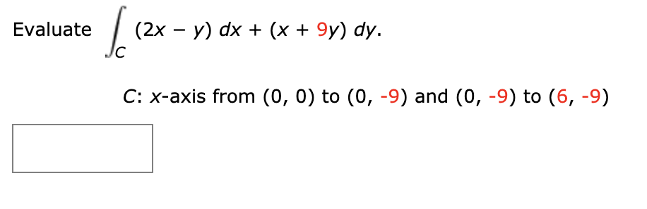 Solved Evaluate (2x - y) dx + (x + 9y) dy. с C: x-axis from | Chegg.com
