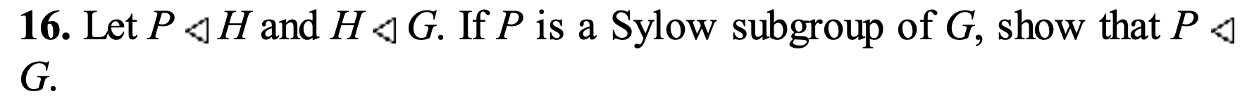 Solved 16. Let P H and H G. If P is a Sylow subgroup of G, | Chegg.com