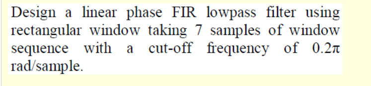 Solved Design a linear phase FIR lowpass filter using | Chegg.com
