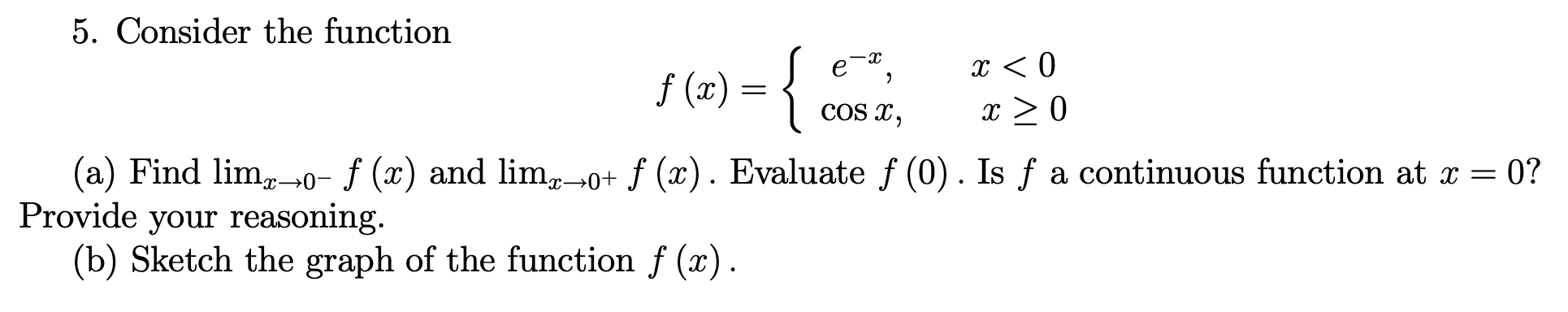 Solved 5. Consider the function f(x)={e−x,cosx,x