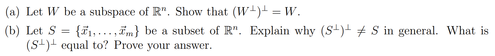 Solved (a) Let W be a subspace of Rn. Show that (W⊥)⊥=W. (b) | Chegg.com