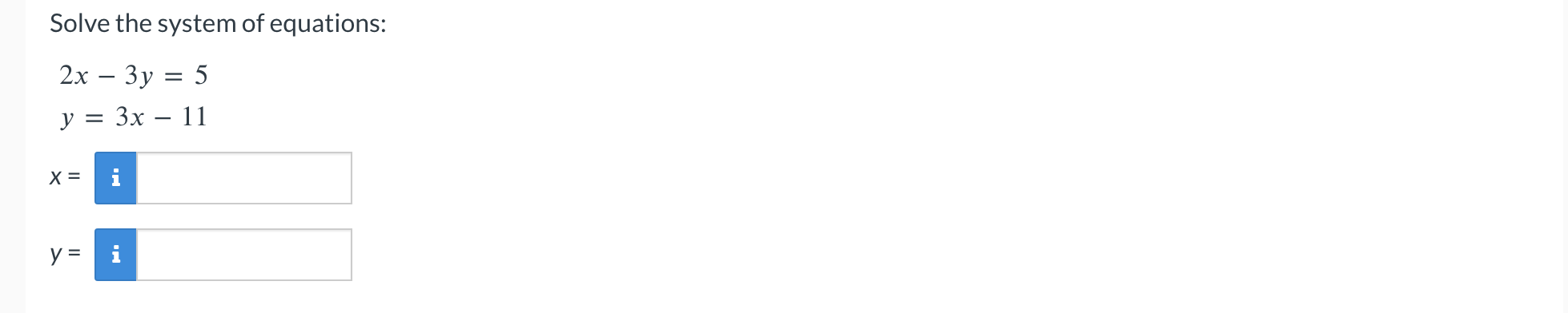 Solved Solve the system of equations:2x-3y=5y=3x-11x=y= | Chegg.com