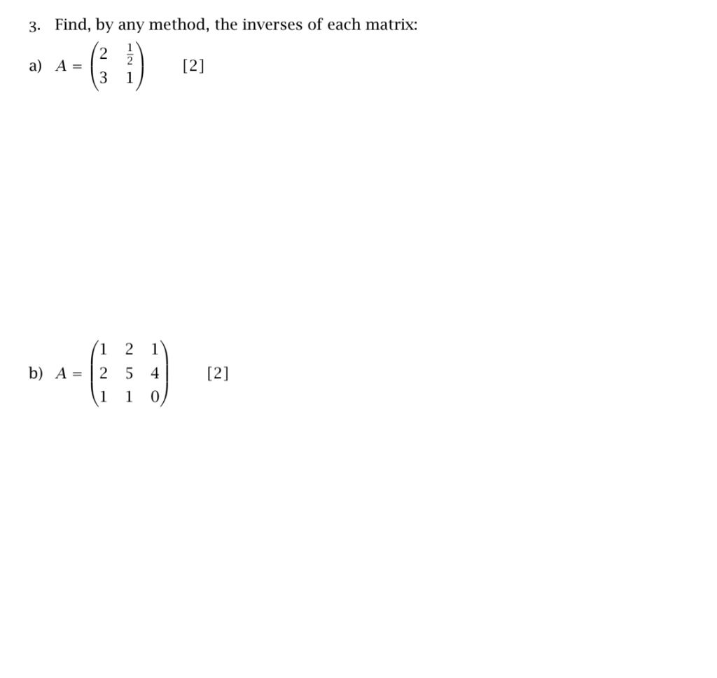 Solved 3. Find, by any method, the inverses of each matrix: | Chegg.com