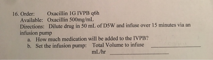 Solved 16. Order: Oxacillin 1G IVPB q6h Available: Oxacillin | Chegg.com