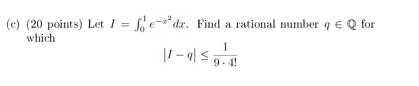Solved (c) (20 points) Let I=∫01e−x2dx. Find a rational | Chegg.com Solved (c) (20 points) Let I=∫01e−x2dx. Find a rational | Chegg.com