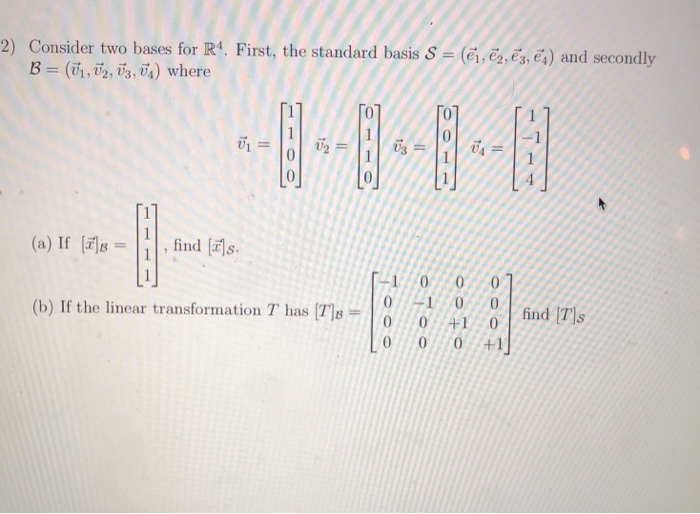 Solved Consider two bases for R4. First, the standard basis | Chegg.com