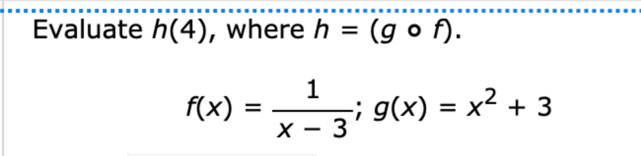 Solved Evaluate h(4), ﻿where h=(g@f).f(x)=1x-3;g(x)=x2+3 | Chegg.com