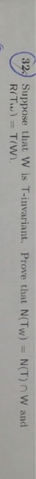 Solved 32) Suppose that w is T-invariant. Prove that N(Tw) = | Chegg.com