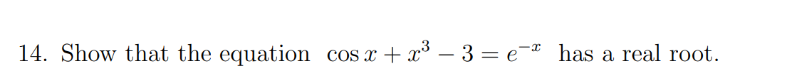 Solved 14. Show that the equation cosx+x3−3=e−x has a real | Chegg.com