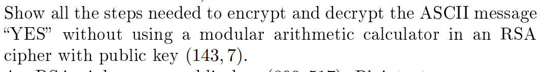 Solved Show all the steps needed to encrypt and decrypt the | Chegg.com Solved Show all the steps needed to encrypt and decrypt the | Chegg.com