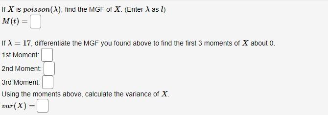 Solved If X is poisson(λ), find the MGF of X. (Enter λ as l | Chegg.com