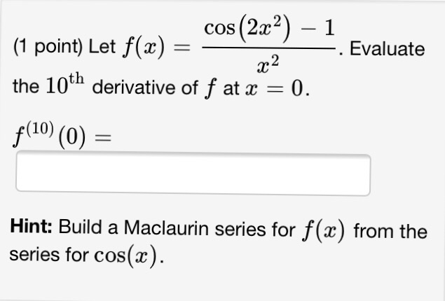 Solved Let f(x) = cos(2x^2) - 1/x^2 .Evaluate the 10^th | Chegg.com