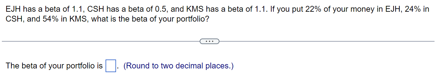 Solved EJH has a beta of 1.1,CSH has a beta of 0.5, and KMS | Chegg.com