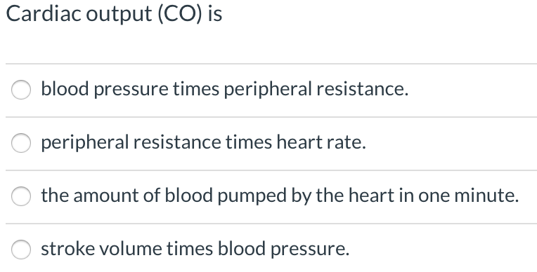 Solved Cardiac output (CO) is O blood pressure times | Chegg.com