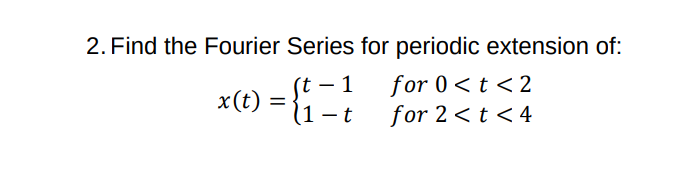 Solved 2. Find the Fourier Series for periodic extension of: | Chegg.com
