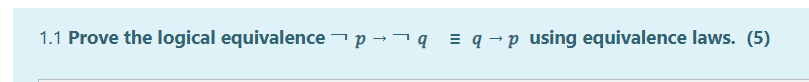 Solved 1.1 Prove the logical equivalence ¬p→¬q≡q→p using | Chegg.com