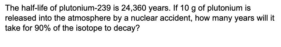 Solved The half-life of plutonium-239 ﻿is 24,360 ﻿years. If | Chegg.com
