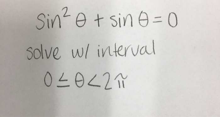 Solved Sin^2 theta + sin theta = 0 Solve w/interval 0 | Chegg.com