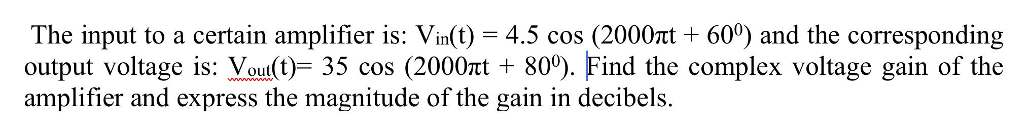 Solved The input to a certain amplifier is: Vin(t) = 4.5 cos | Chegg.com