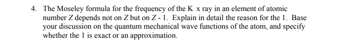 Solved 4. The Moseley formula for the frequency of the K x | Chegg.com