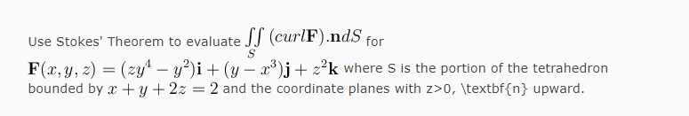 Solved Use Stokes' Theorem to evaluate SS (curlF).nds for | Chegg.com