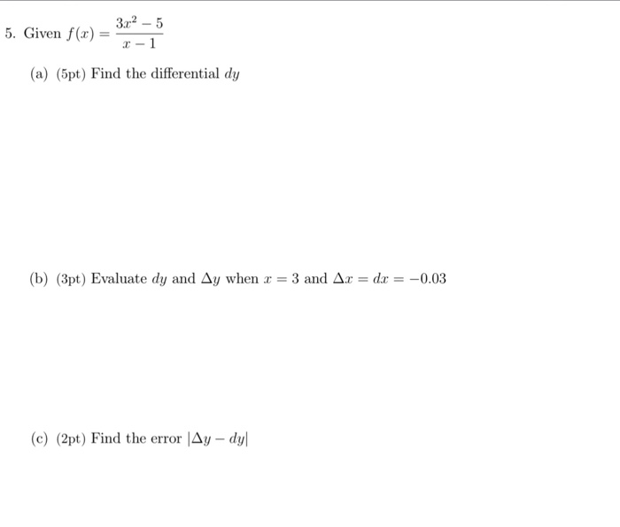 Solved Given f (x) = 3x^2 - 5/x - 1 Find the differential dy | Chegg.com