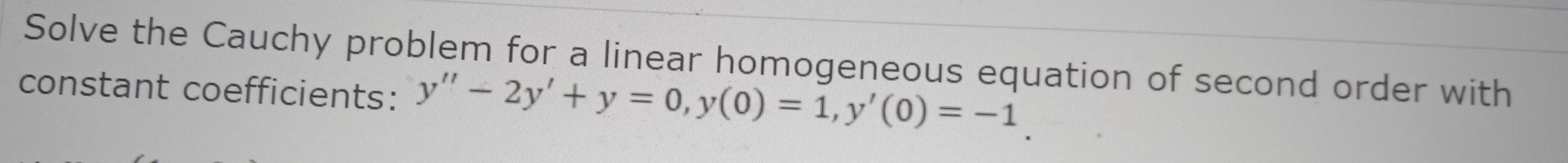 Solved Solve the Cauchy problem for a linear homogeneous | Chegg.com