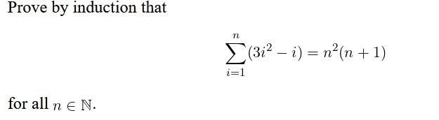 Solved Prove by induction that∑i=1n(3i2-i)=n2(n+1)for all n | Chegg.com