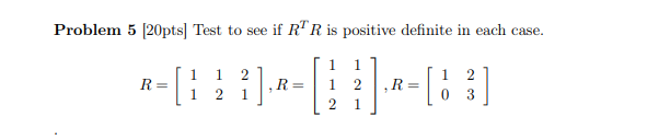 Solved Problem 5 (20pts) Test to see if RTR is positive | Chegg.com