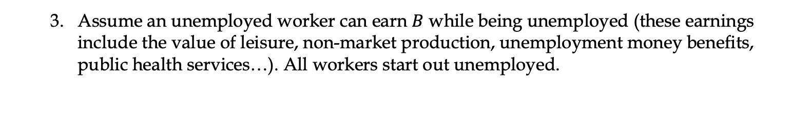Solved Assume an unemployed worker can earn B while being | Chegg.com