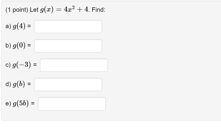 Solved (1 point) Let g(x) = 4x2 + 4. Find: a) g(4) = b) g(0) | Chegg.com