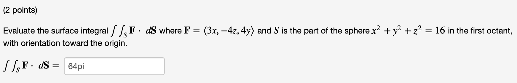 Solved (2 points) = = Evaluate the surface integral ſ [sF. | Chegg.com