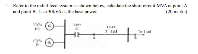 Solved 1. Refer to the radial feed system as shown below, | Chegg.com