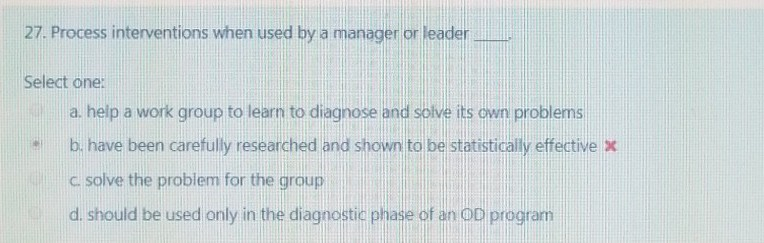 Solved 27. Process interventions when used by a manager or | Chegg.com