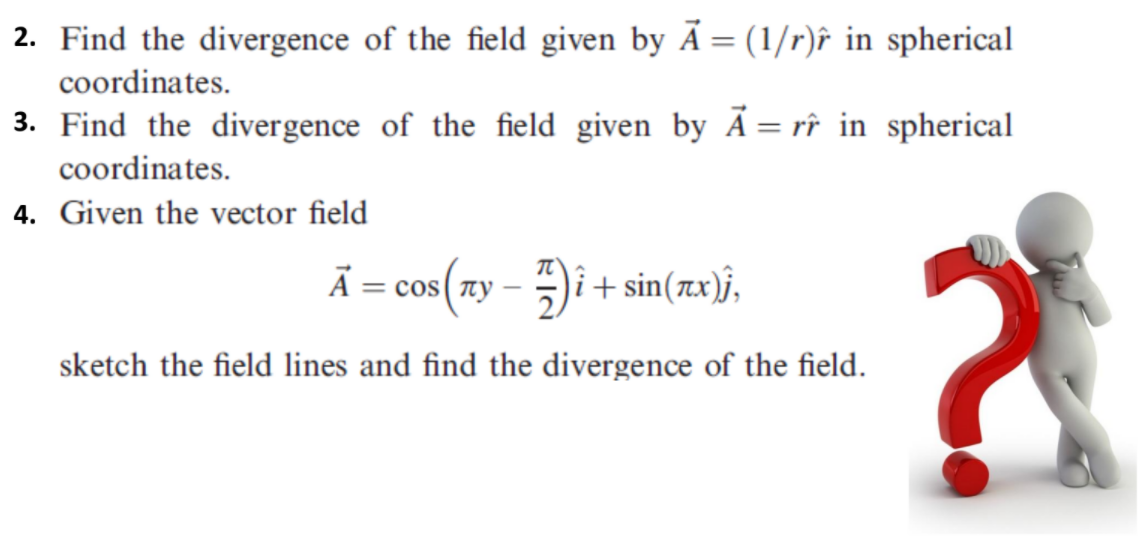 Solved 2. Find the divergence of the field given by A= | Chegg.com