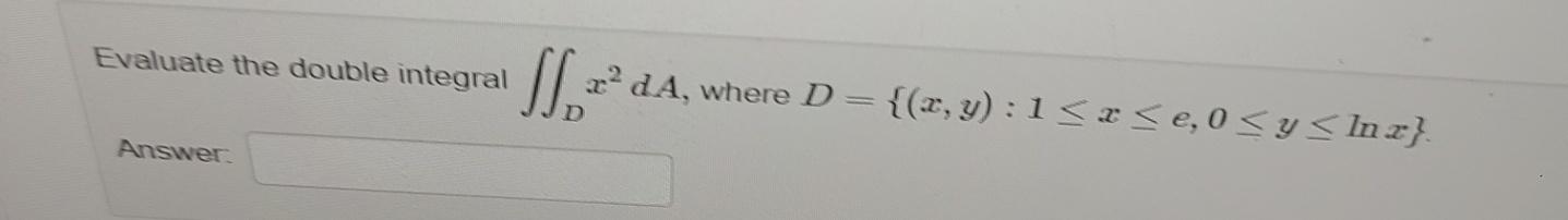 Solved Evaluate the double integral ∬Dx2dA, where | Chegg.com