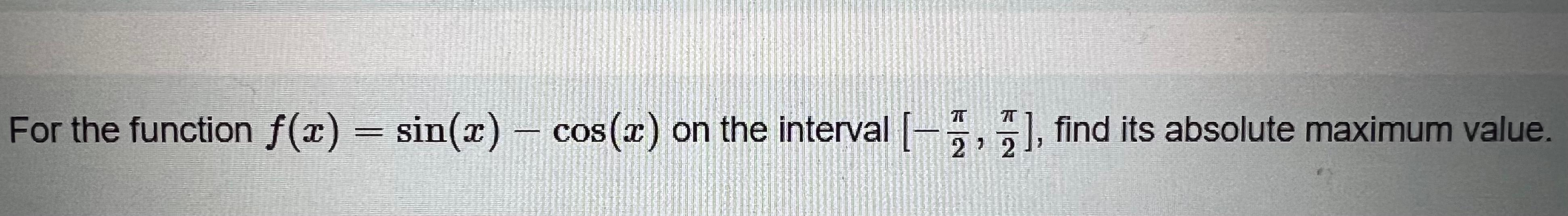 Solved For the function f(x)=sin(x)−cos(x) on the interval | Chegg.com