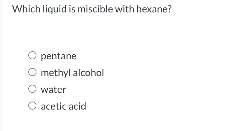 Solved Which liquid is miscible with hexane?pentanemethyl | Chegg.com
