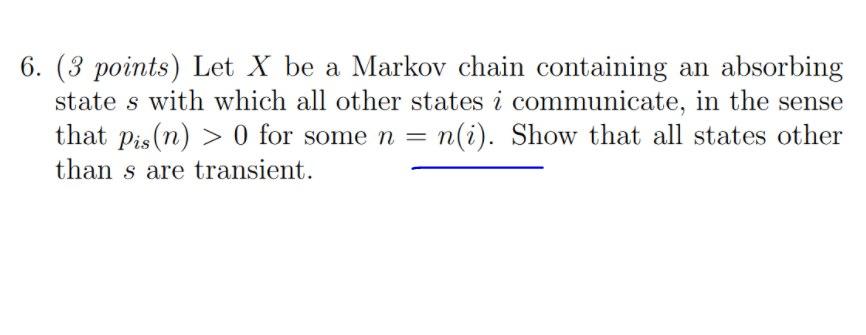 Solved 6. (3 points) Let X be a Markov chain containing an | Chegg.com